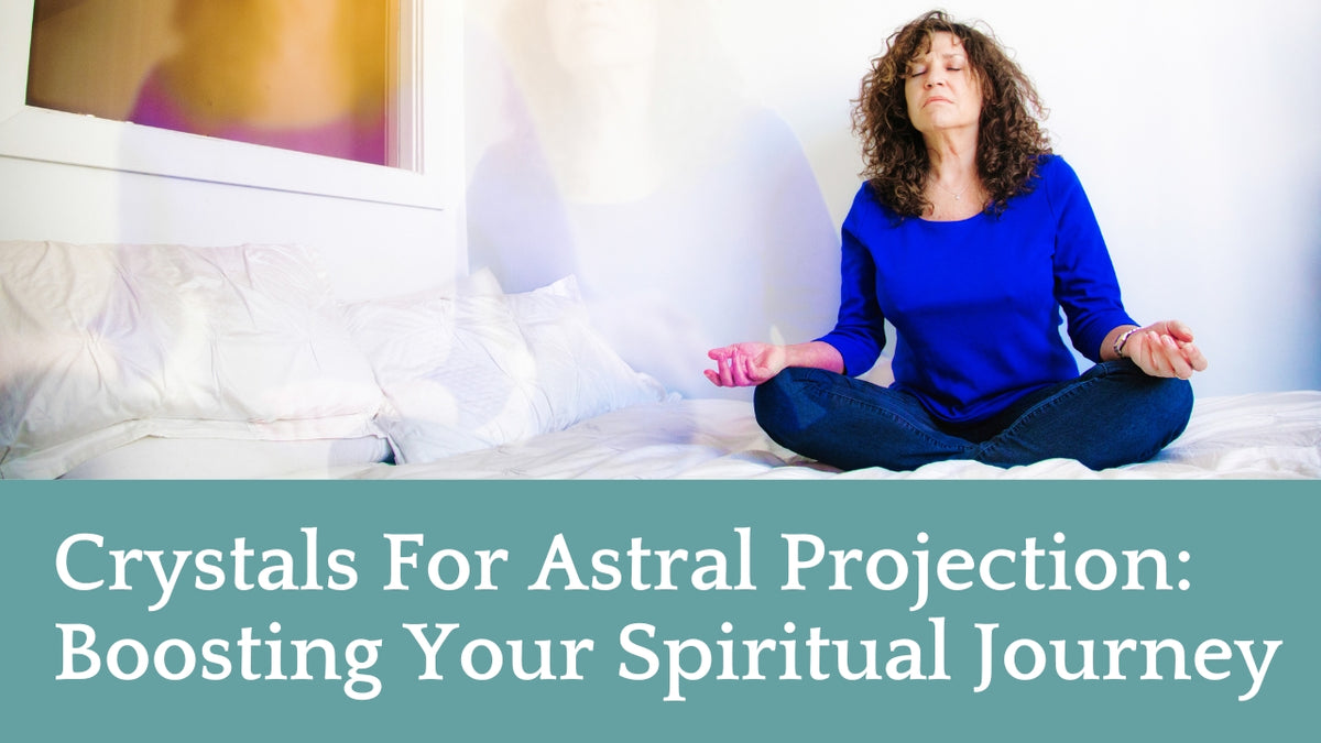 Crystals For Astral Projection: Boosting Your Spiritual Journey – Kumi Oils