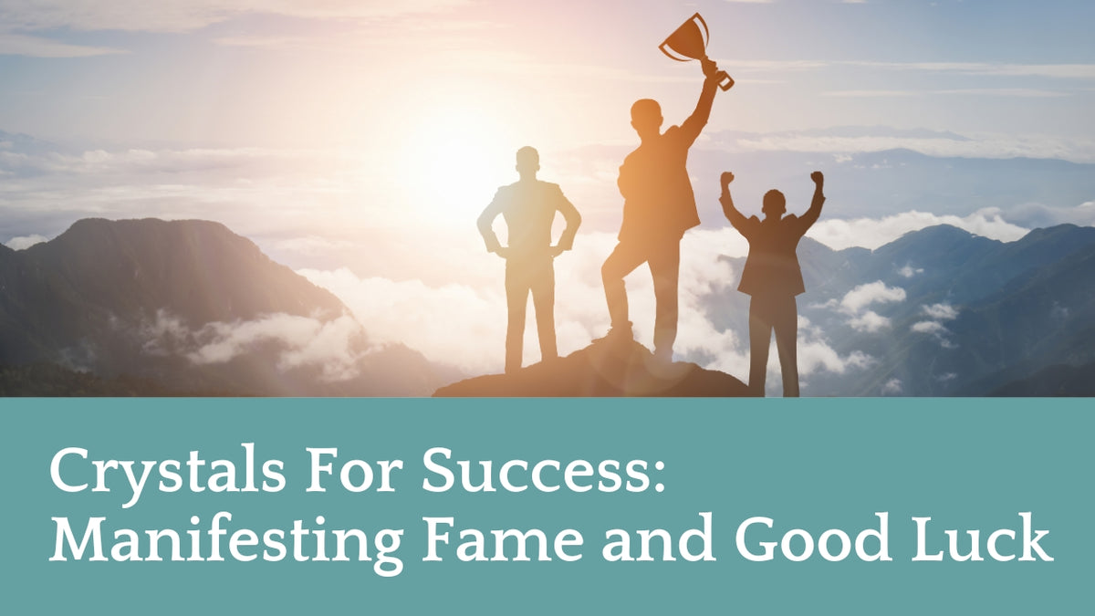 Crystals For Success: Manifesting Fame and Good Luck – Kumi Oils